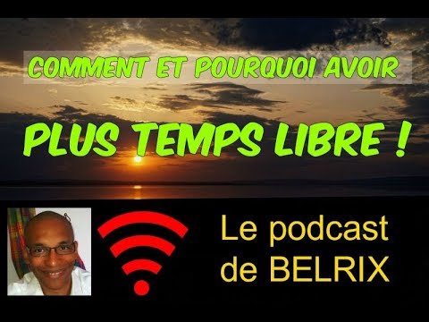 Podcast #28 : Avoir plus de temps libre : comment et pourquoi ? - YouTube