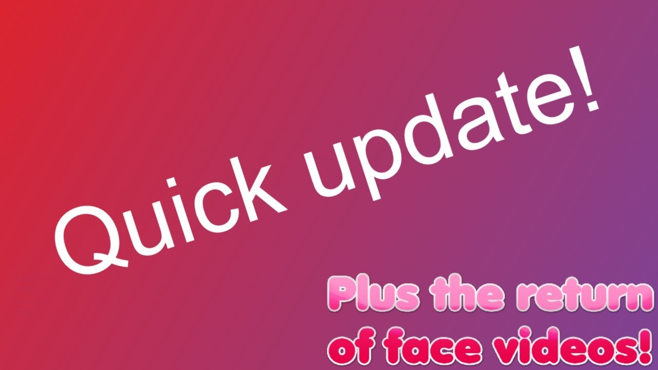 Quick Update! + the Return of Face Videos! - YouTube