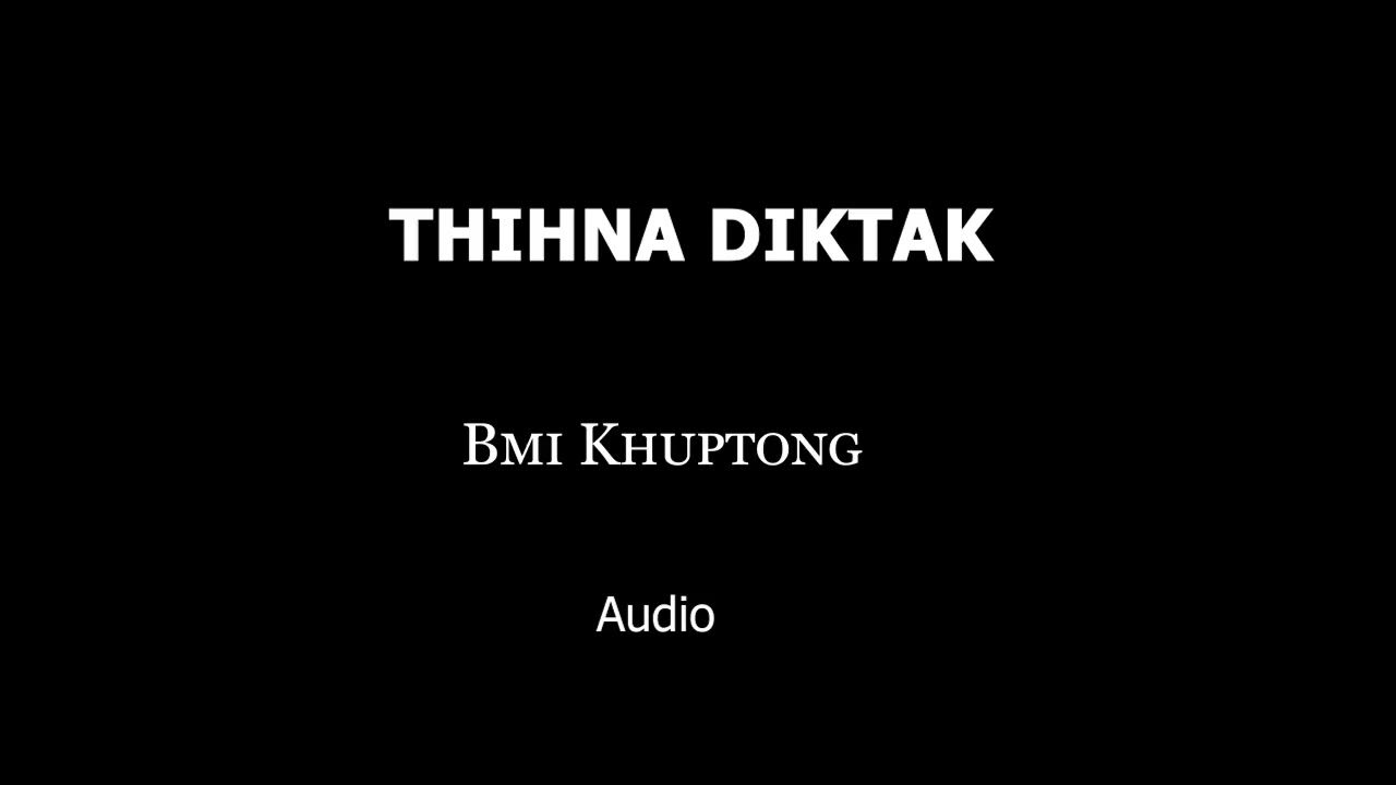 THIHNA DIKTAK - Bmi Khuptong - YouTube