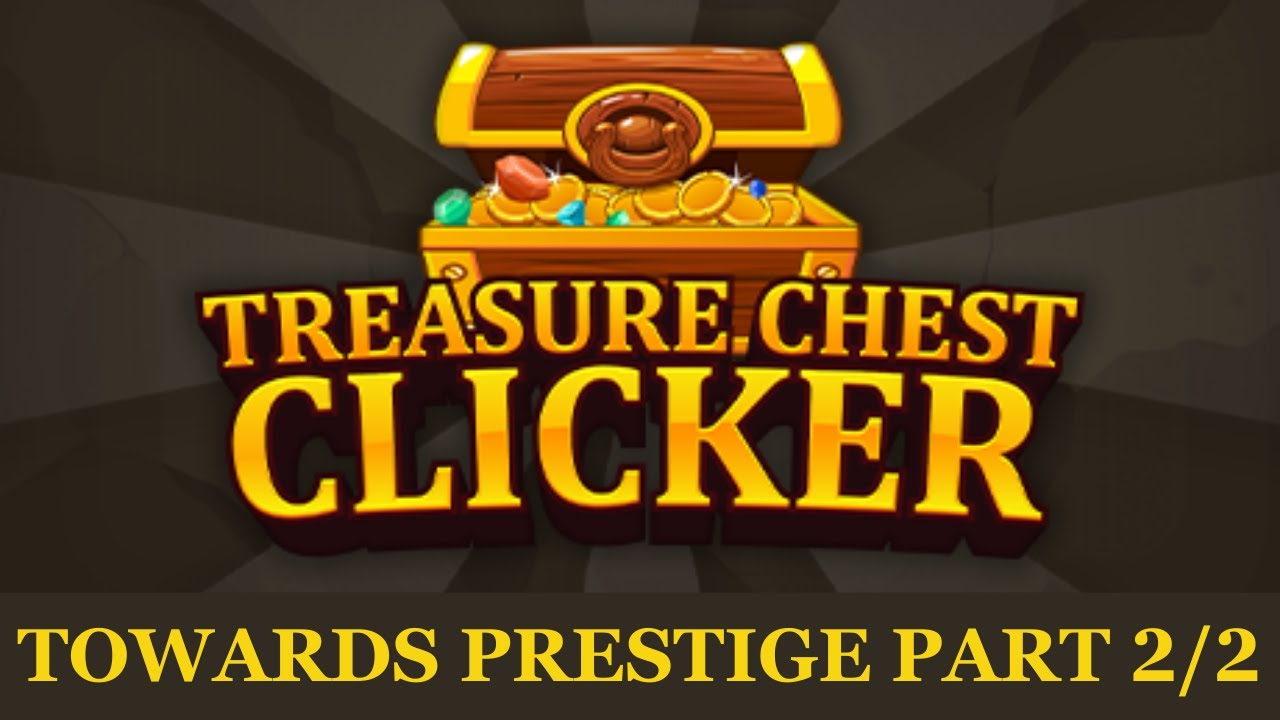 Treasure Chest Clicker - Towards Prestige 2/2 - YouTube