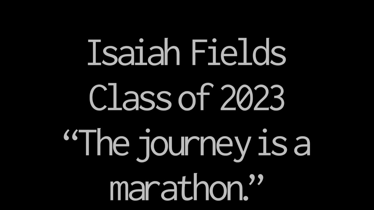 Isaiah Fields Class of 2023 “The Journey is a Marathon” - YouTube