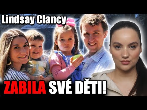 Matka zabila 3 své děti - plánovaný čin nebo psychóza? Lindsay Clancy