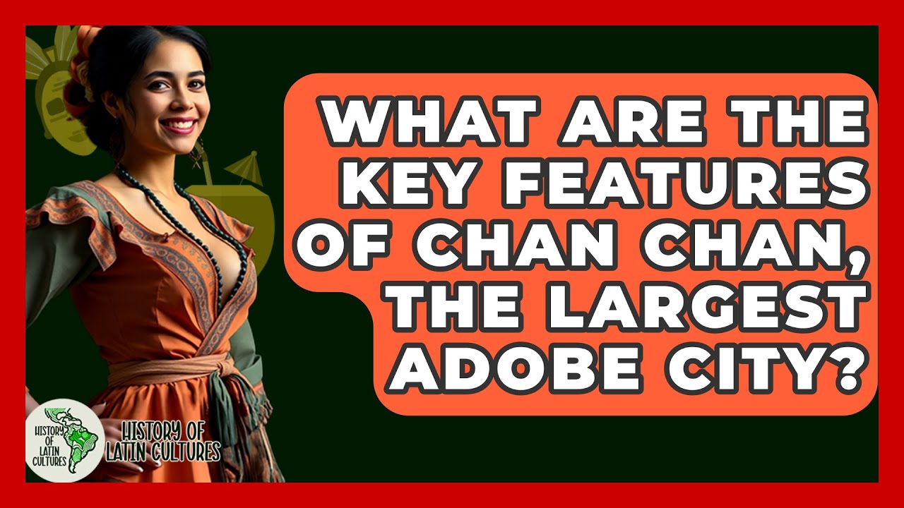 What Are the Key Features of Chan Chan, the Largest Adobe City ...