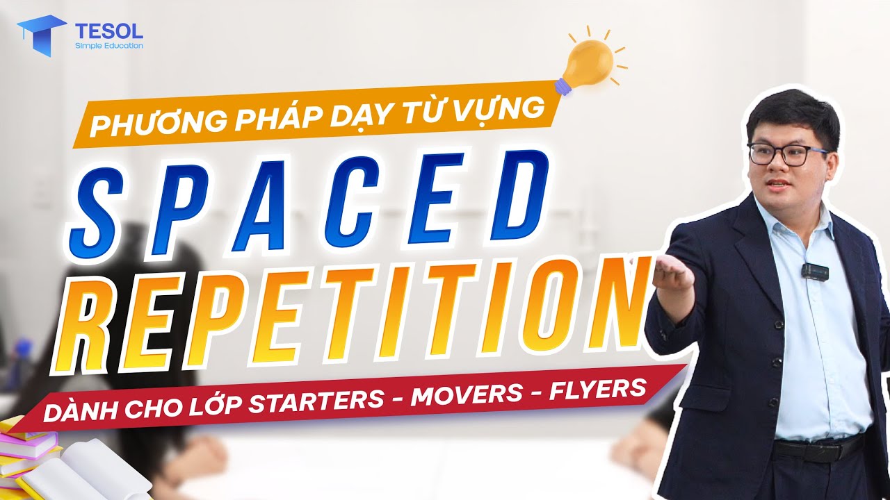 PHƯƠNG PHÁP DẠY TỪ VỰNG Spaced Repetition dành cho lớp Starters ...