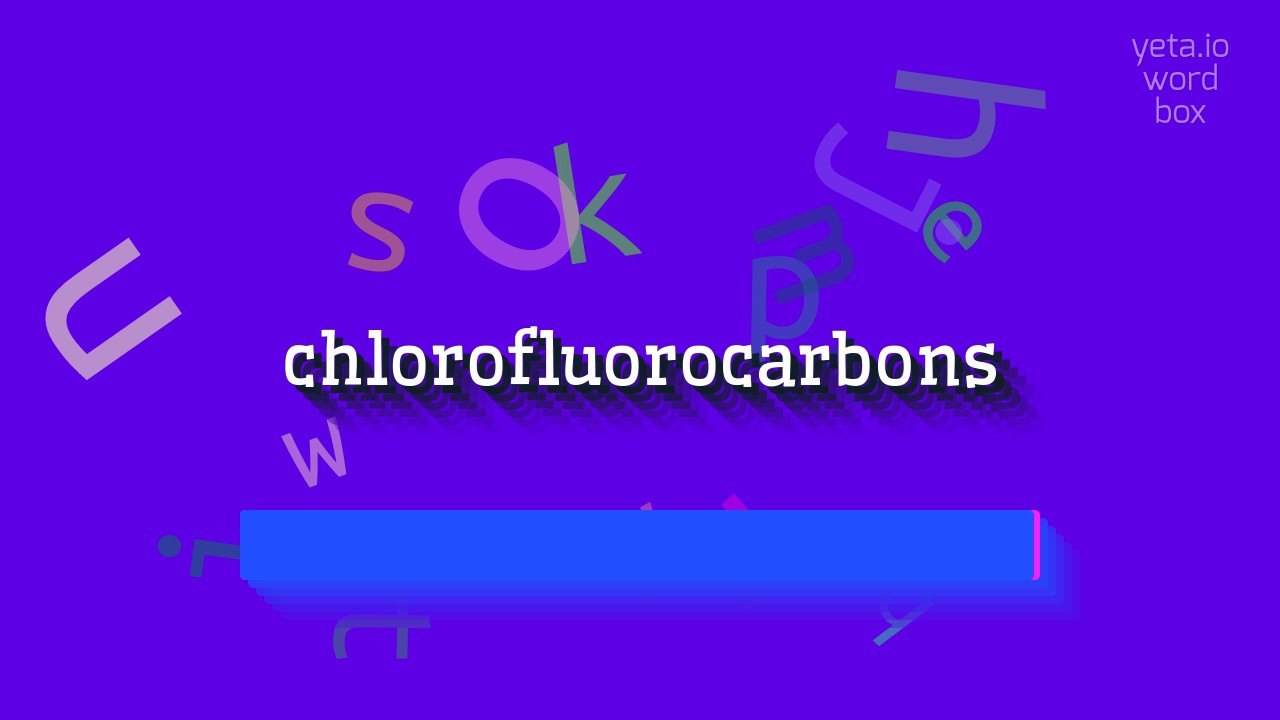CHLOROFLUOROCARBONS - HOW TO PRONOUNCE CHLOROFLUOROCARBONS? # ...