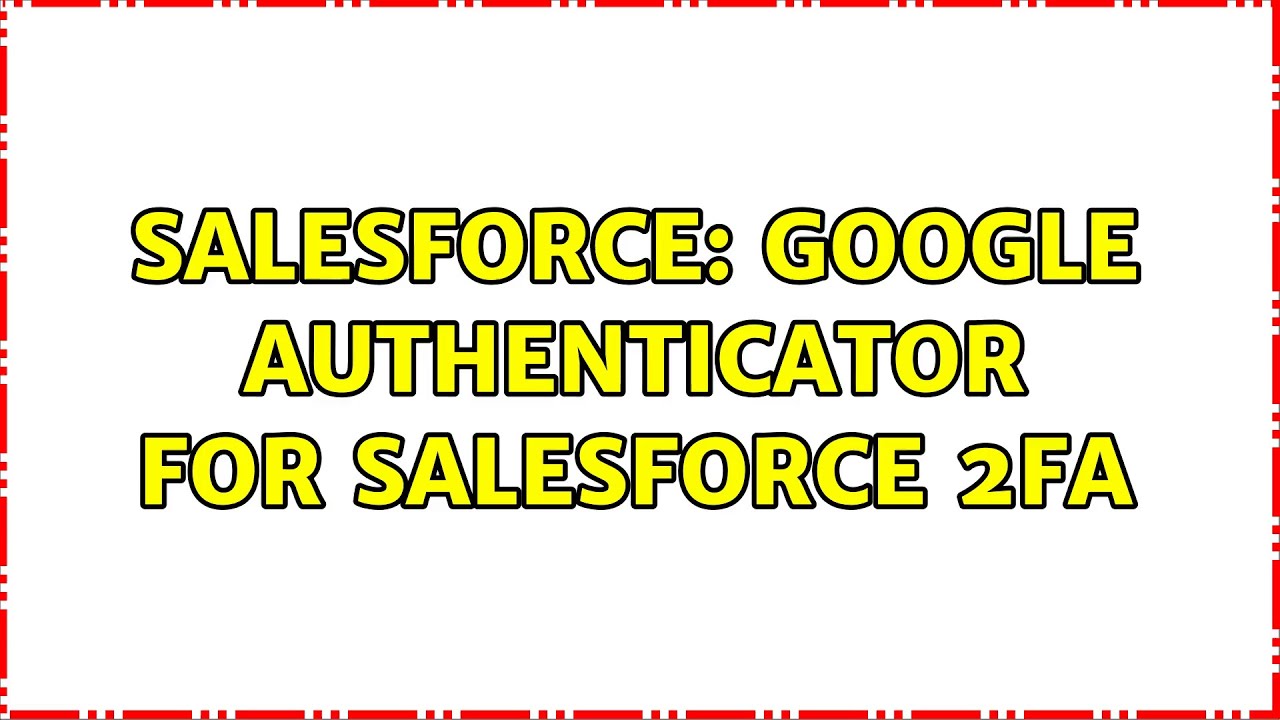 Salesforce: Google Authenticator for Salesforce 2FA - YouTube