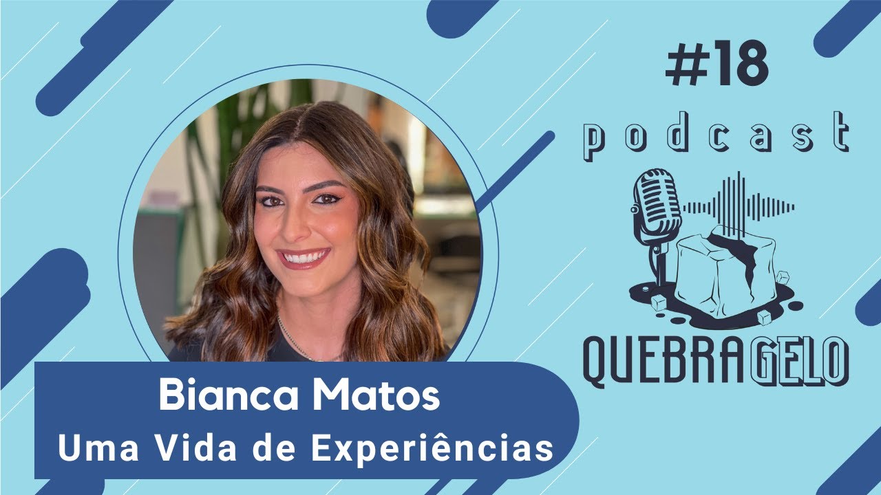 Bianca Matos - Histórias Inspiradoras - Quebra Gelo Podcast #18 - YouTube