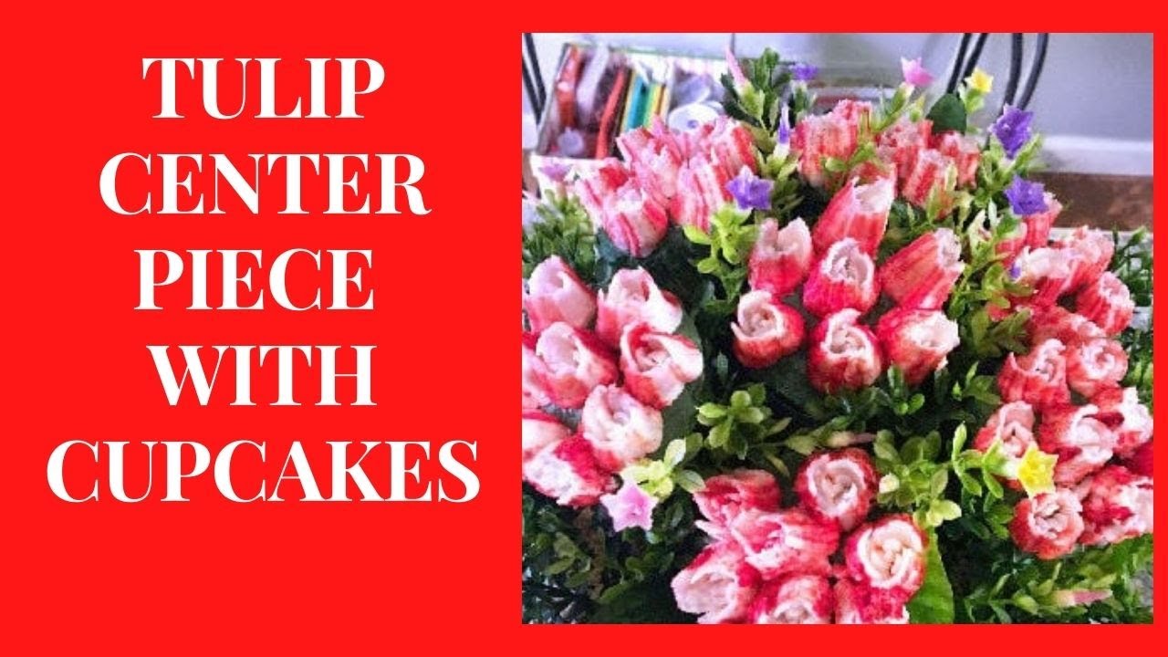 CUPCAKES: TULIP CENTERPIECE - YouTube