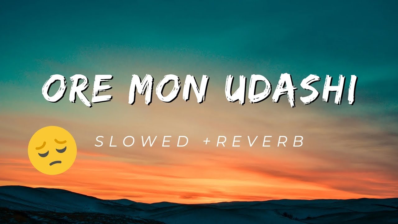 Ore mon udashi ( slowed+reverbed) অরে মন উদাসী by Arijit Singh /Bengali ...