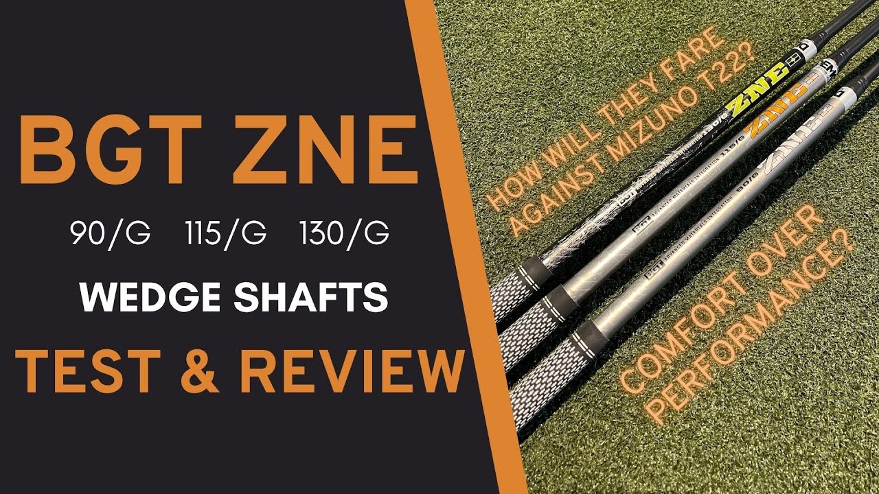 Reviewing The New BGT ZNE Wedge Shaft | Testing the latest BGT ZNE ...