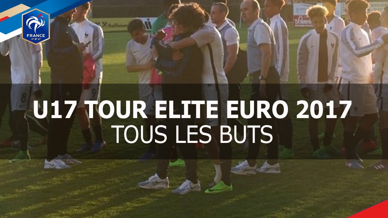 U17, Tour Elite Euro 2017, tous les buts - YouTube