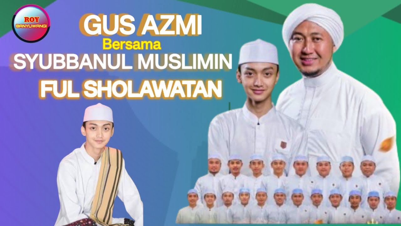 GUS AZMI FULL SHOLAWATAN BERSAMA MAJELIS SHOLAWAT SYUBBANUL MUSLIMIN ...
