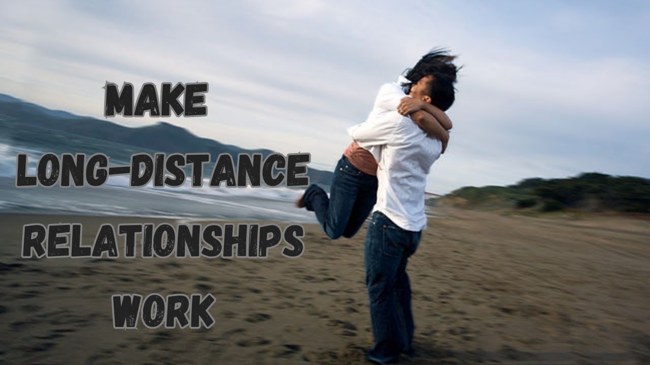 15 Ways To Make Long Distance Relationships Work Youtube