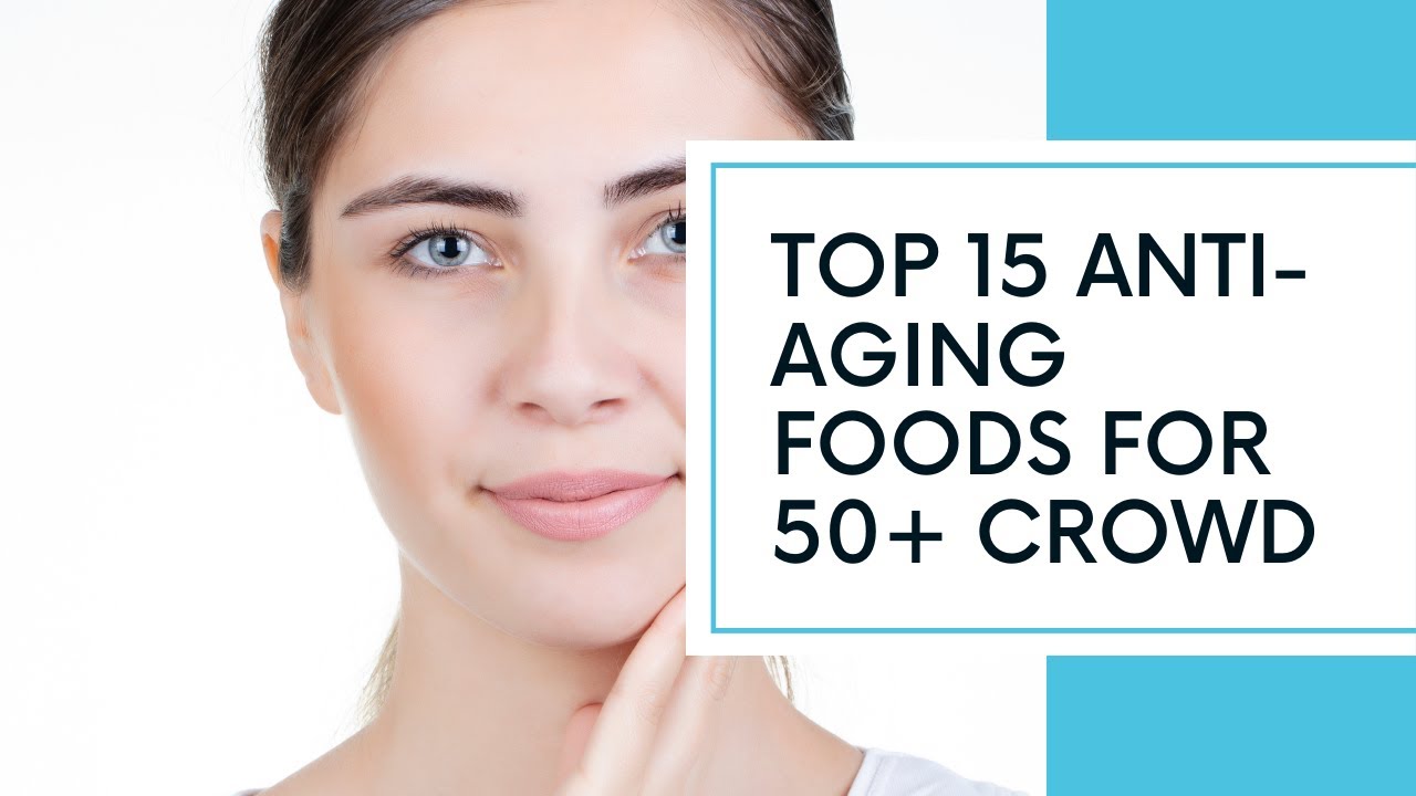 Top 15 Anti Aging Foods For The 50 Crowd Youtube
