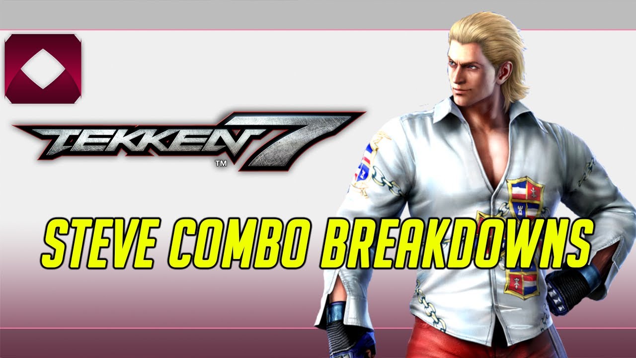 Tekken 7 Combo Breakdowns: Steve Fox (1080p60) - YouTube