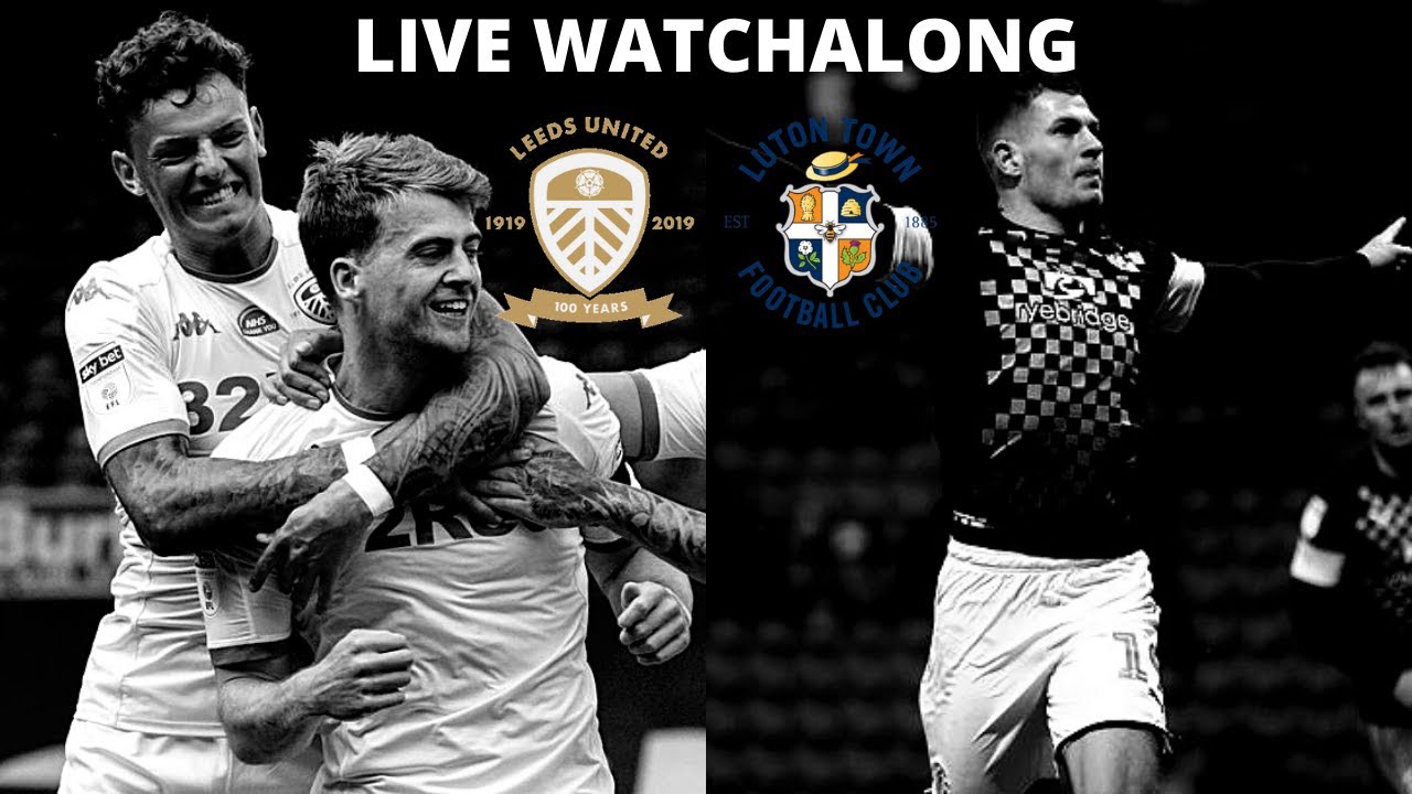 LEEDS VS LUTON LIVE WATCHALONG - YouTube