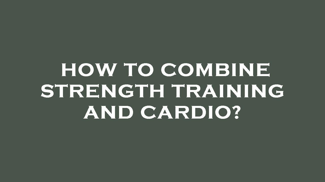 How to combine strength training and cardio? - YouTube