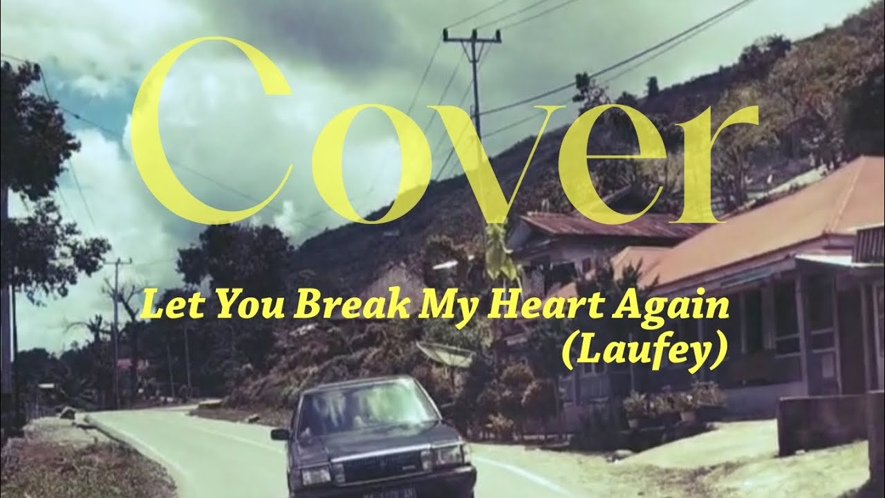 Let You Break My Heart Again Laufey Cover Guitar Video Music Lyric Youtube