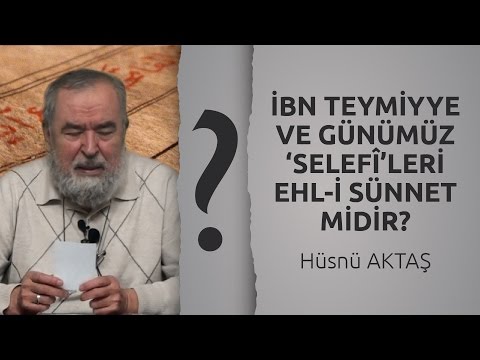 İbn Teymiyye ve Günümüz 'Selefî'leri Ehl-i Sünnet Midir? — Hüsnü Aktaş