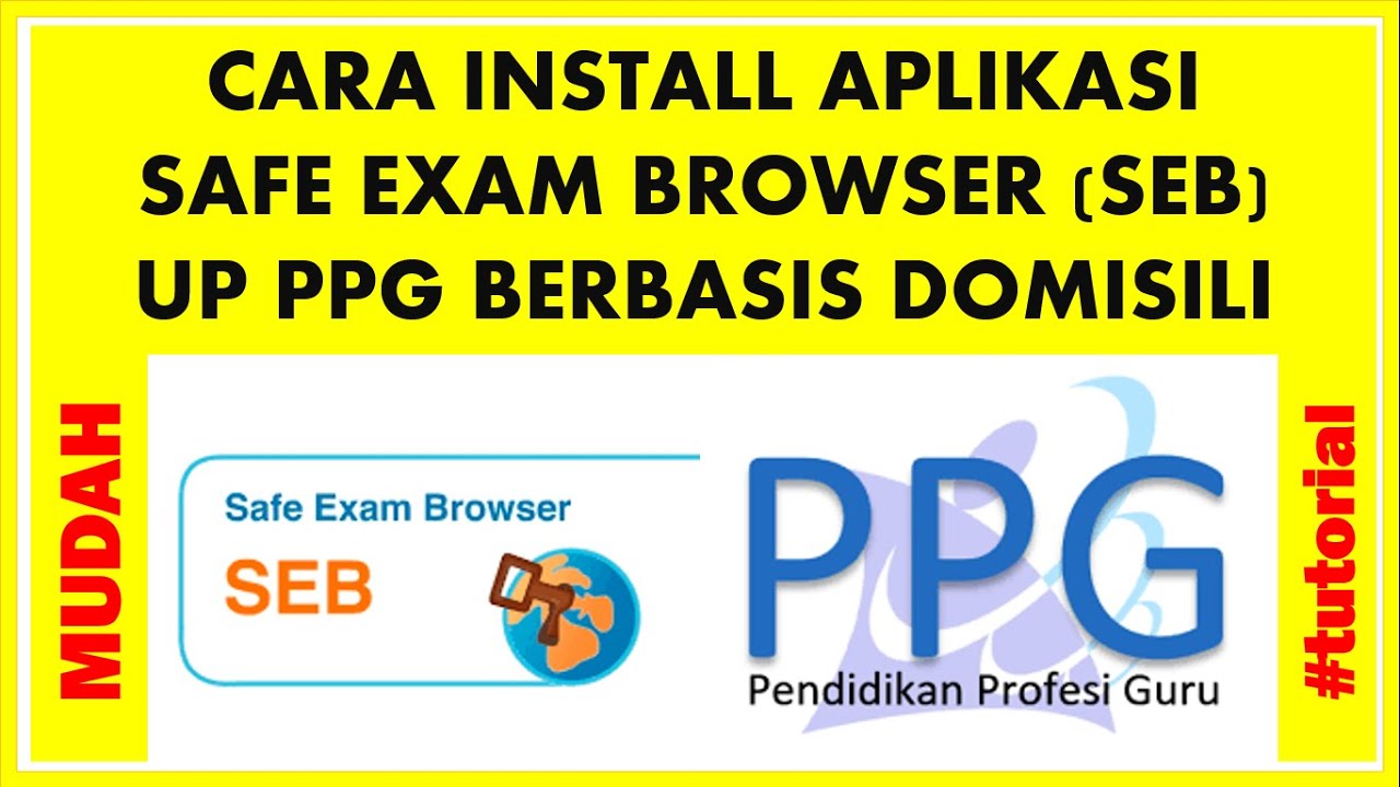 CARA INSTALL APLIKASI SAFE EXAM BROWSER (SEB) UP PPG BERBASIS DOMISILI - YouTube
