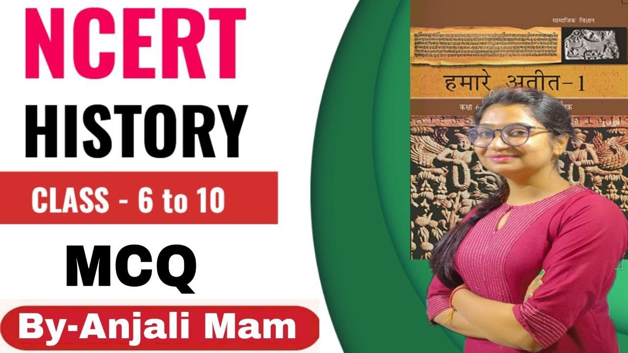 NCERT HISTORY [ वर्ग-6] / MCQ PART-3 / 69TH (BPSC) BY Anjali Mam - YouTube