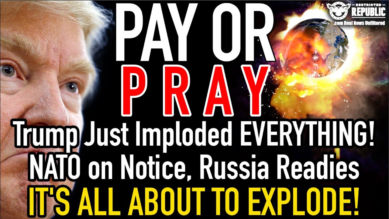 Pay or Pray! Trump Just Imploded EVERYTHING, NATO on Notice, Russia Readies, It's About to ...