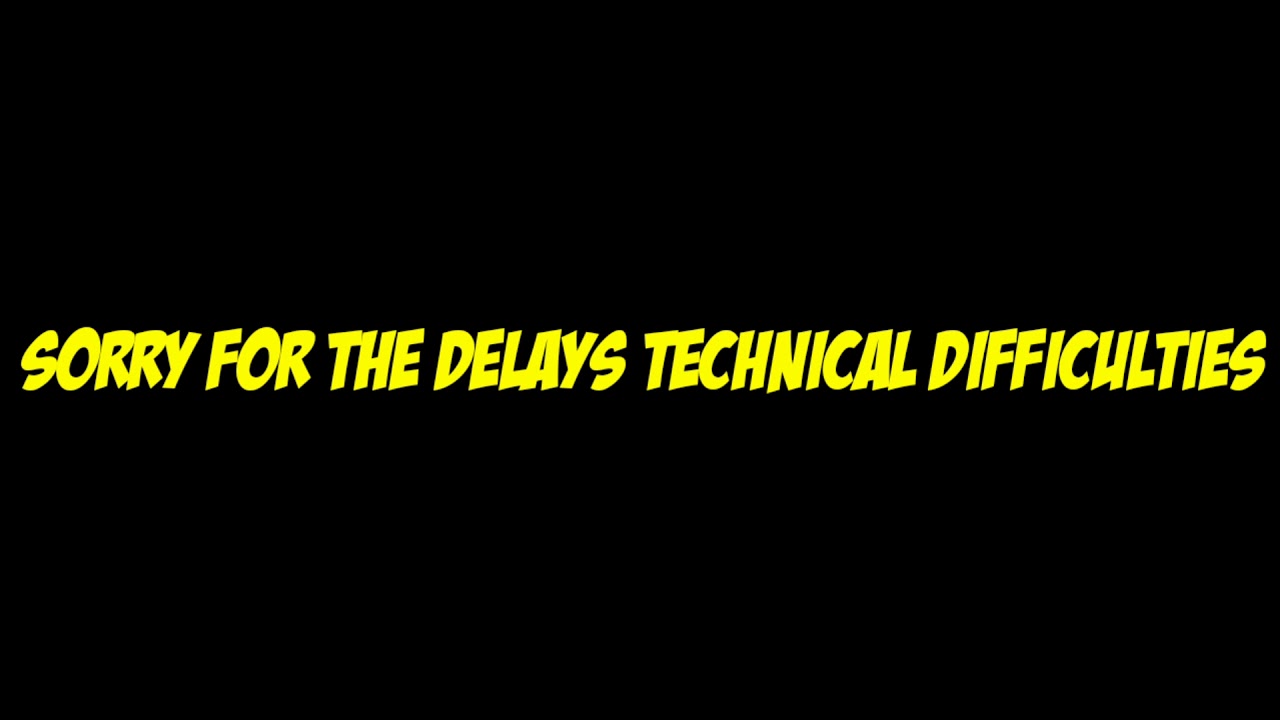 Sorry For The Delays Technical Difficulties...(Wait) - YouTube