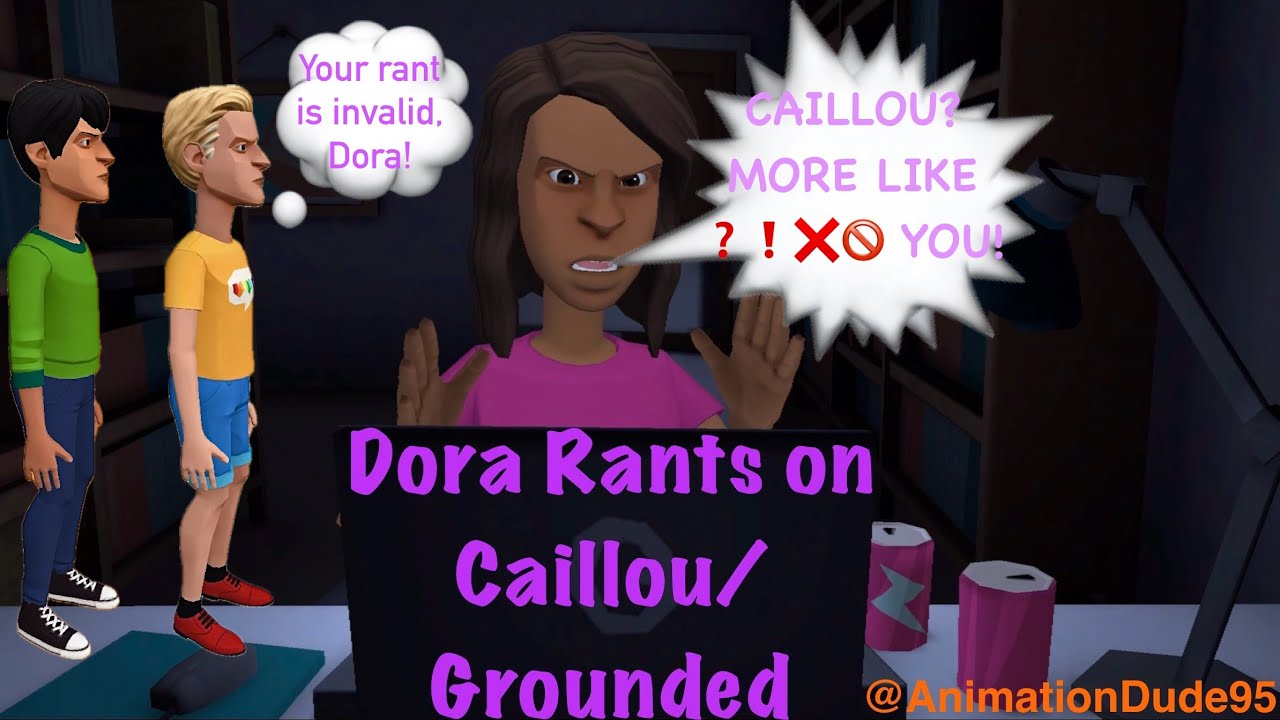 Dora Rants on Caillou/Grounded - YouTube