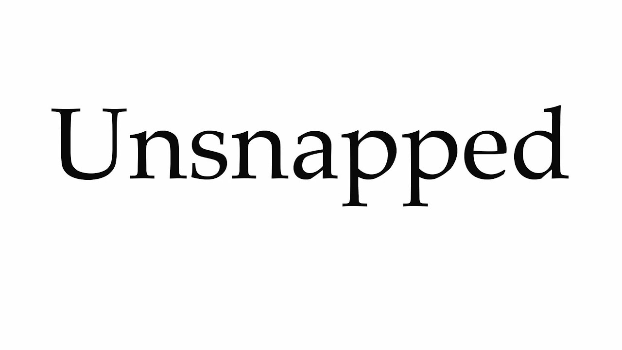 How to Pronounce Unsnapped - YouTube