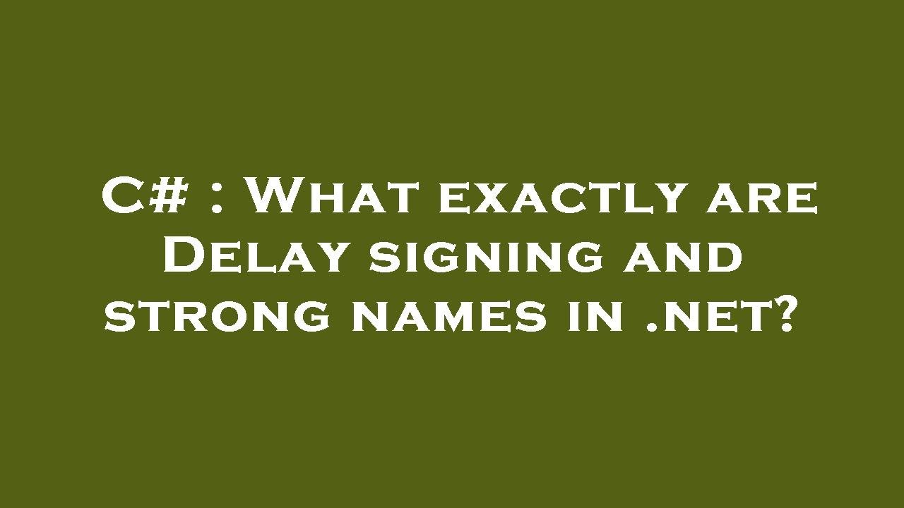 C# : What exactly are Delay signing and strong names in .net? - YouTube