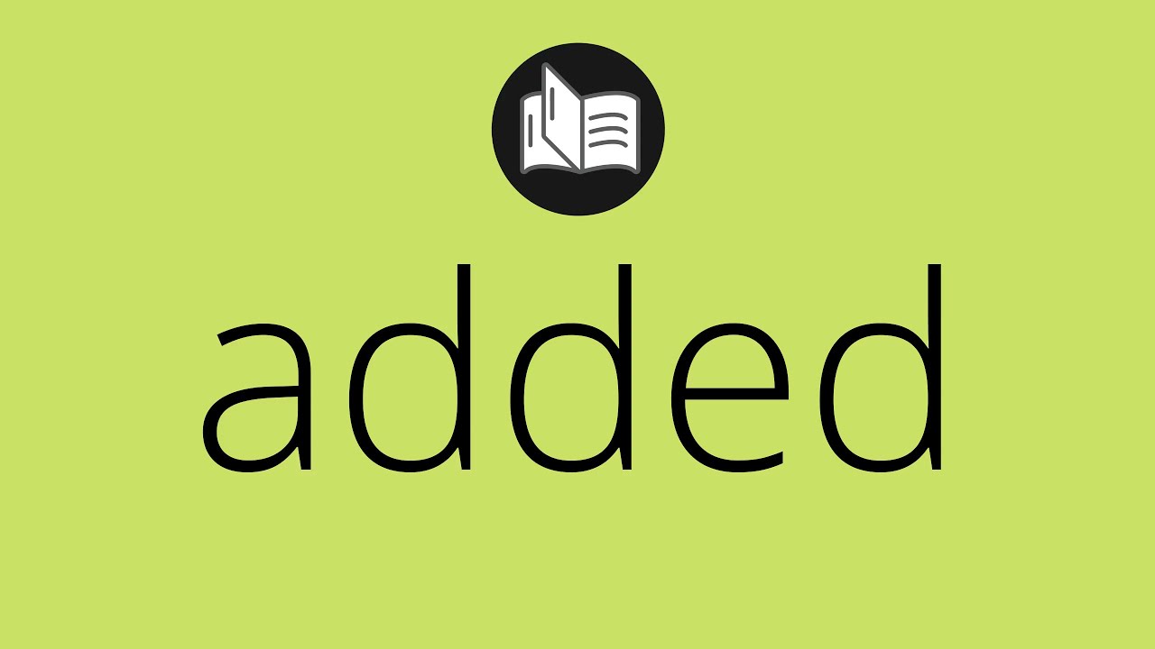What ADDED means • Meaning of ADDED • added MEANING • added DEFINITION ...