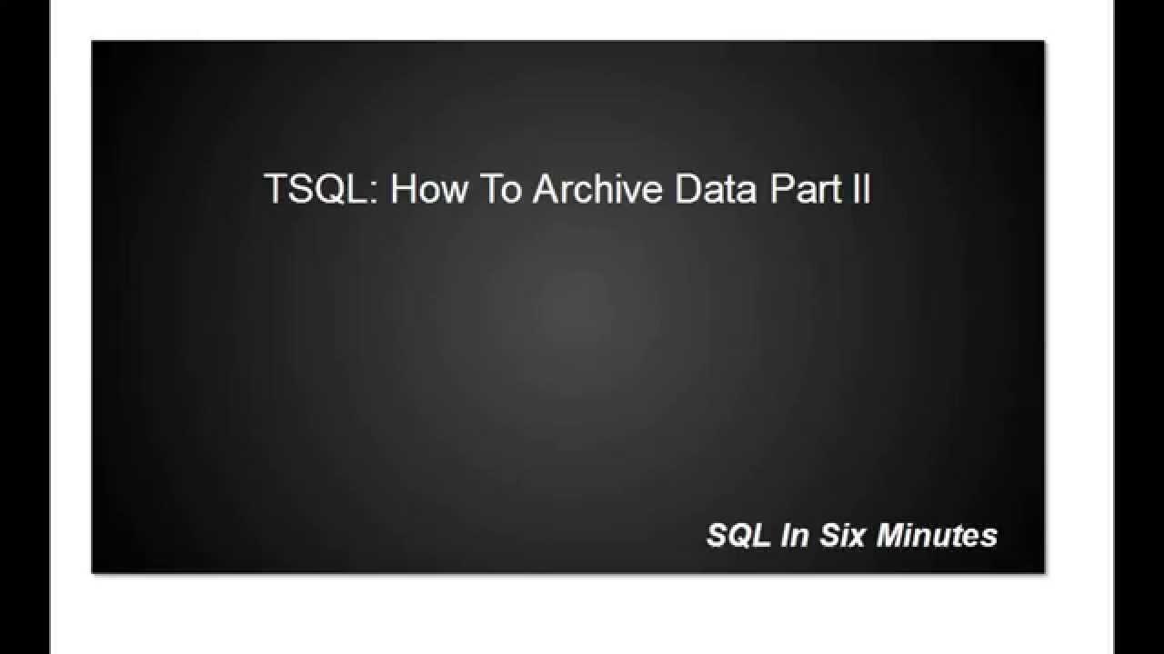 TSQL: How To Archive Data Part II - YouTube
