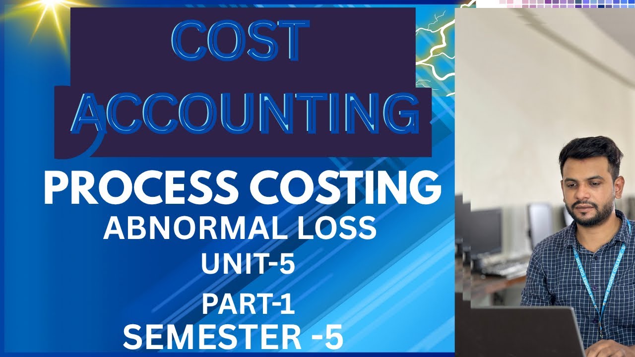 PROCESS COSTING || ABNORMAL LOSS || UNIT-5|| PART-1| COST ACCOUNTING ...