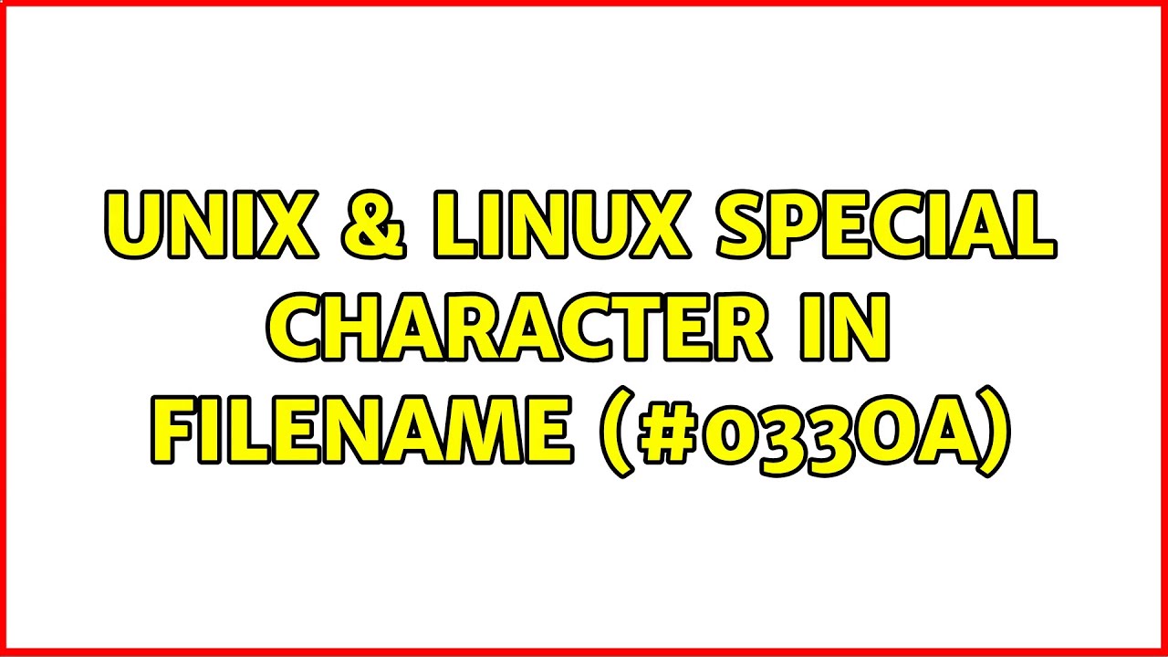 Unix Linux Special Character In Filename 033OA 2 Solutions unix-linux-special-character-in-filename-033oa-2-solutions