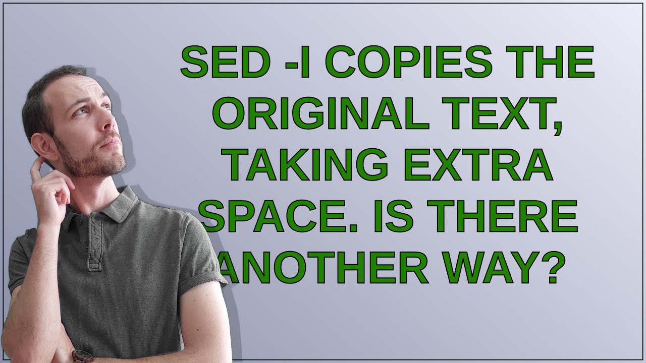 Unix Sed i Copies The Original Text Taking Extra Space Is There unix-sed-i-copies-the-original-text-taking-extra-space-is-there