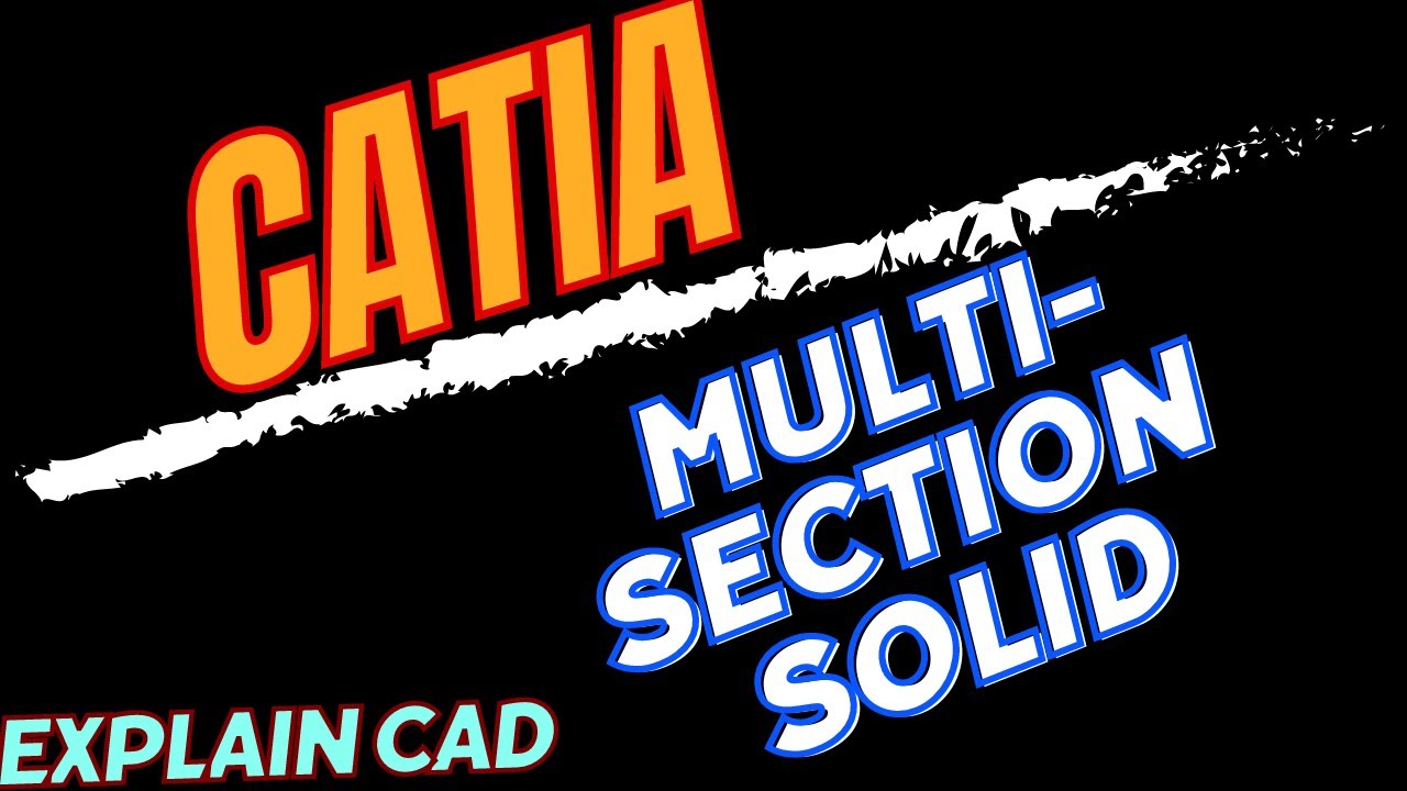MULTI-SECTION SOLID IN CATIA | CATIA TUTORIALS | EXPLAIN CAD - YouTube