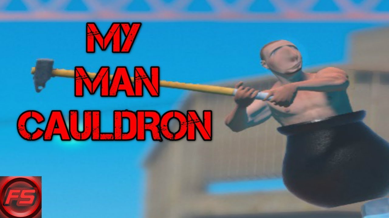 MY MAN, CAULDRON!! - Getting Over It With Bennett Foddy - YouTube