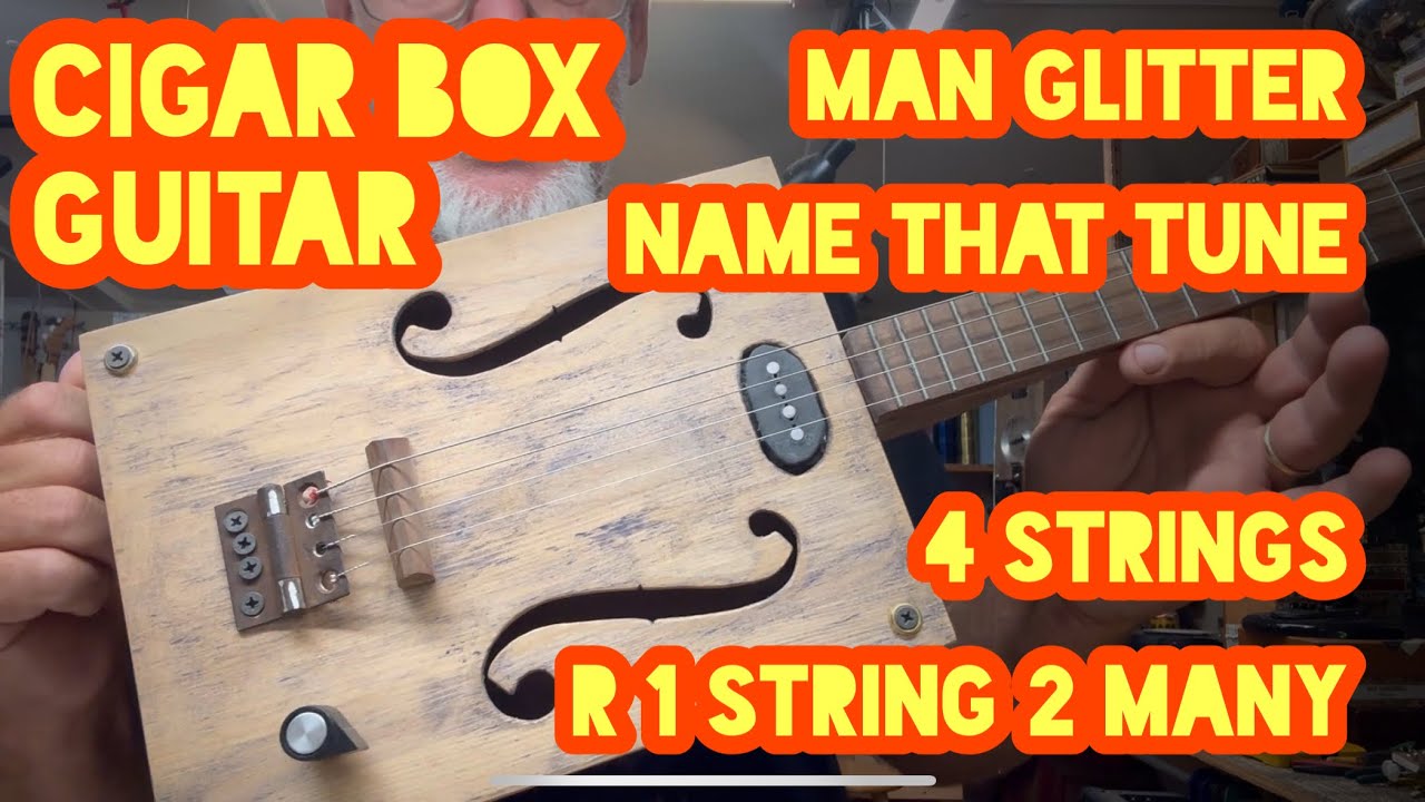 Cigar Box Guitar - Man Glitter - Name That Tune - 4 Strings R 1 String ...