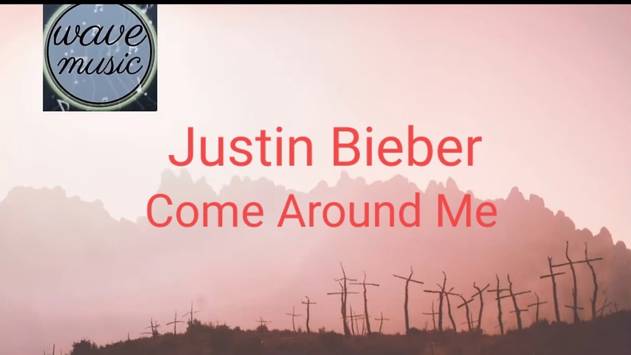 Justin Bieber - Come Around Me ( Lyrics ) - YouTube