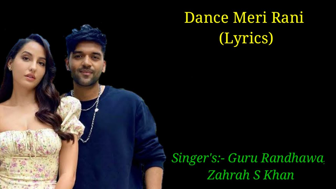 Dance Meri Rani Full Song lyrics।Ft. Guru Randhawa।Nora Fatehi।Zahrah S ...