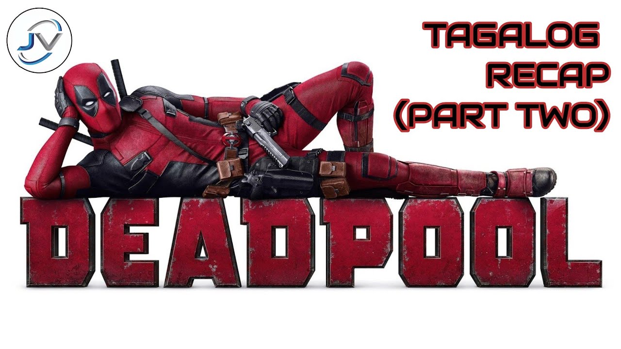 DEADPOOL 1 | TAGALOG RECAP PART TWO | Juan's Viewpoint Movie Recaps ...