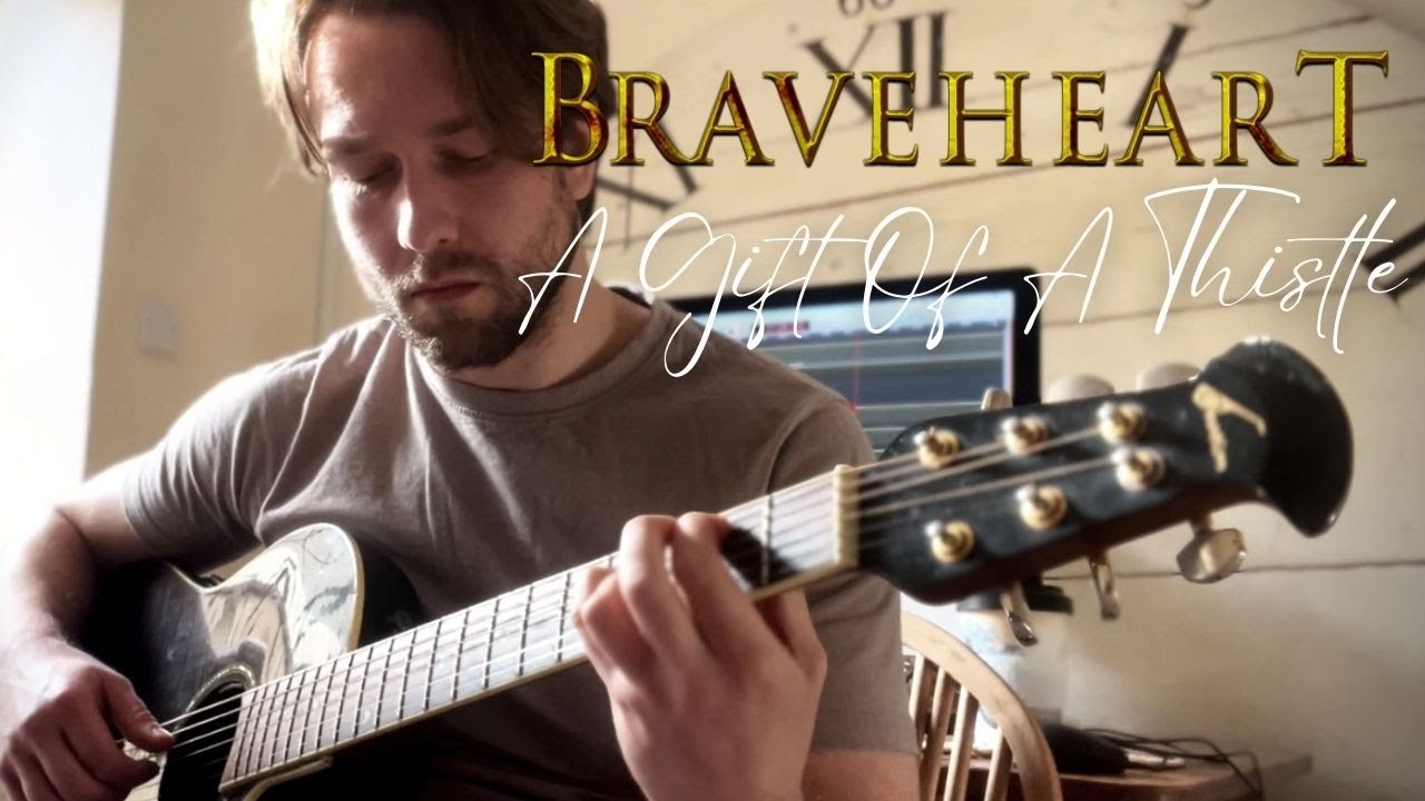 "A Gift Of A Thistle" - James Horner (from Braveheart) Fingerstyle ...