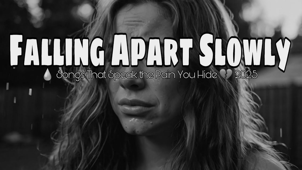 Falling Apart Slowly 💧 Songs That Speak the Pain You Hide 💔 2025 - YouTube