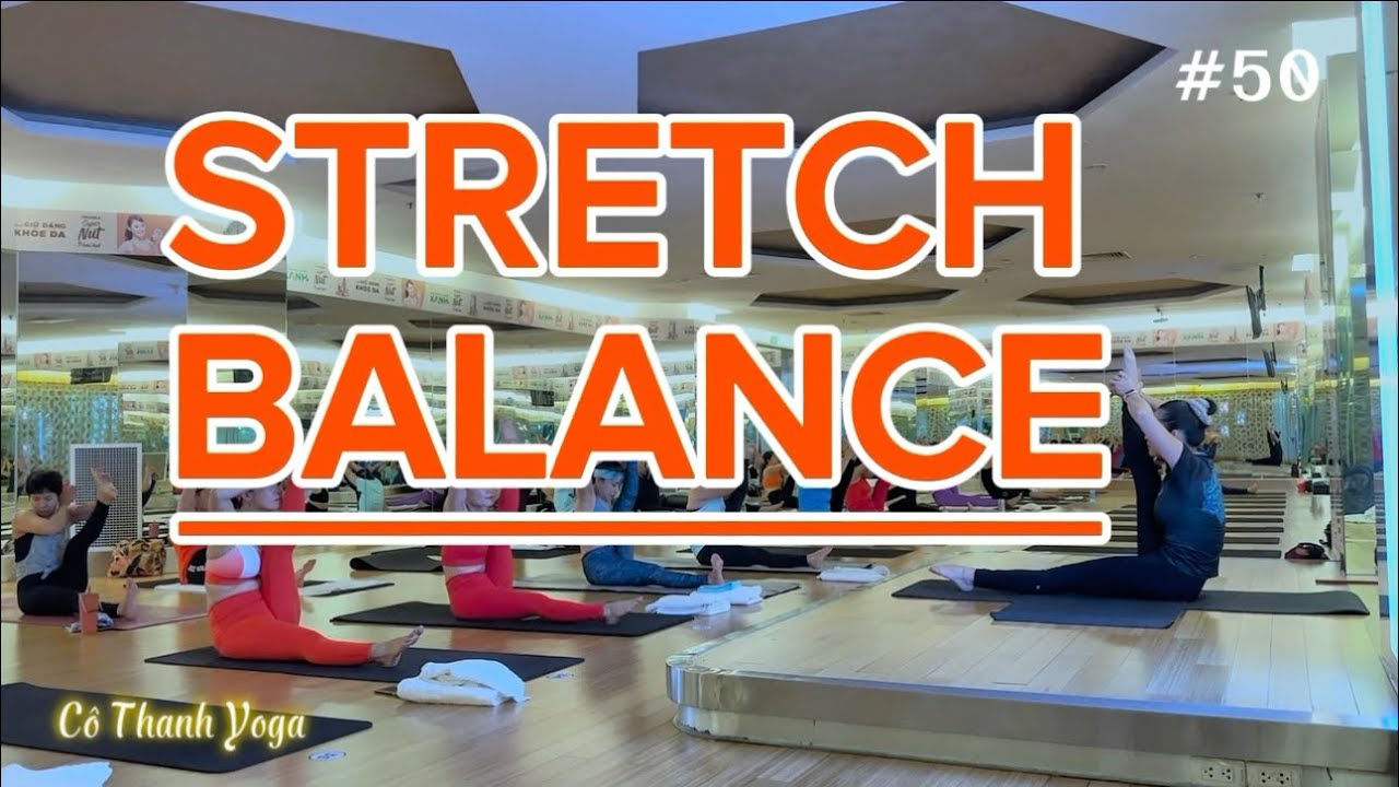 # 50 - YOGA STRETCH & BALANCE | Cân bằng cả tâm trí chứ không chỉ là ...