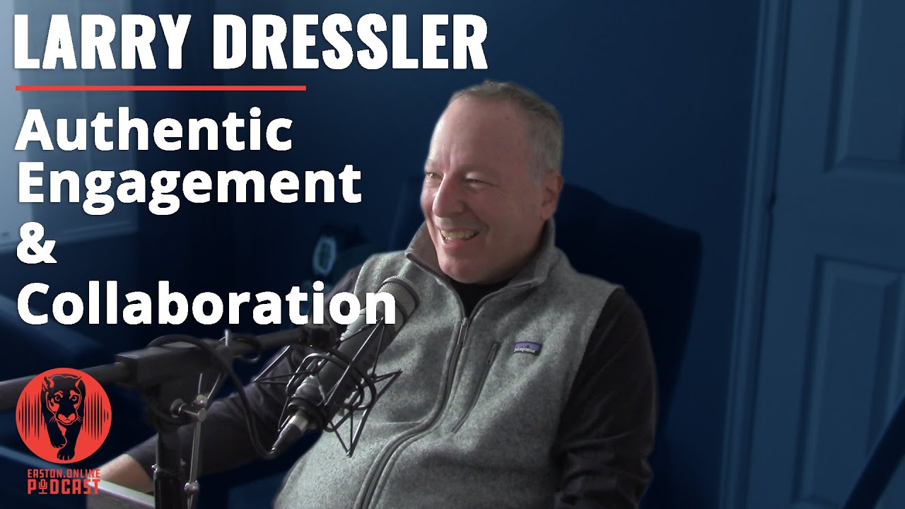 Authentic Engagement & Collaboration⁠— Larry Dressler (E8) - YouTube