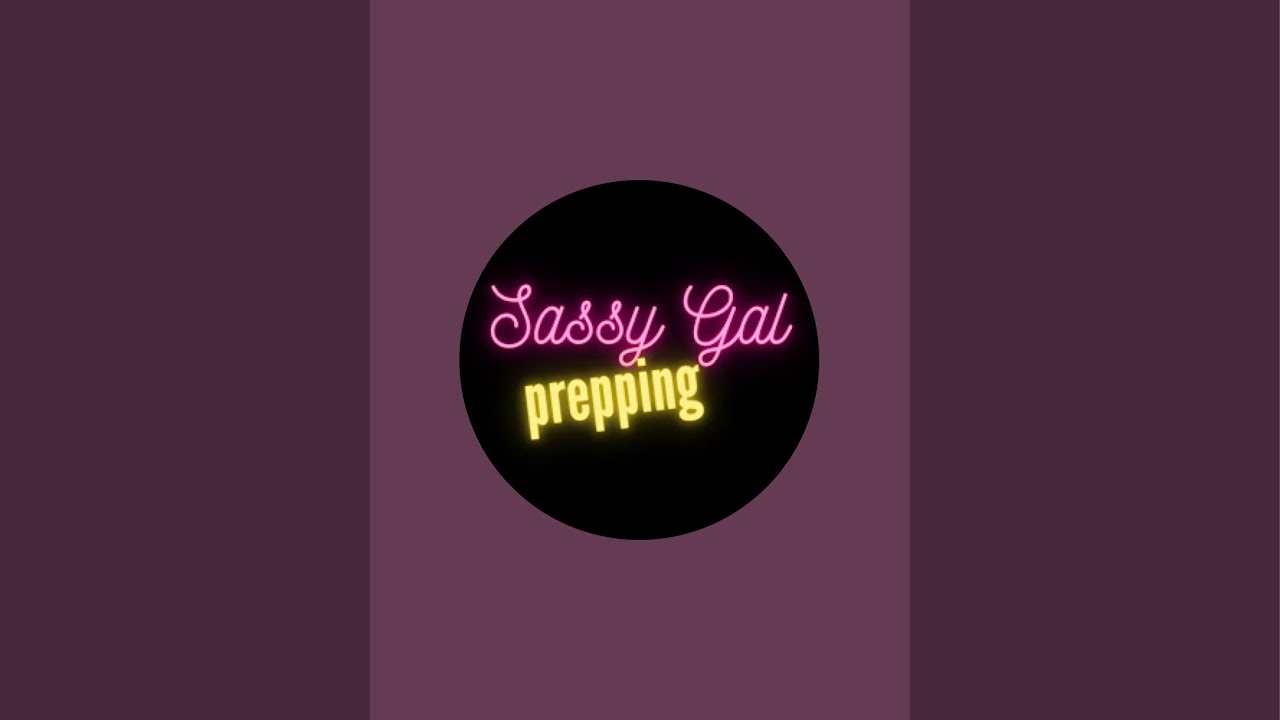 Sassy Gal Prepping is live! - YouTube