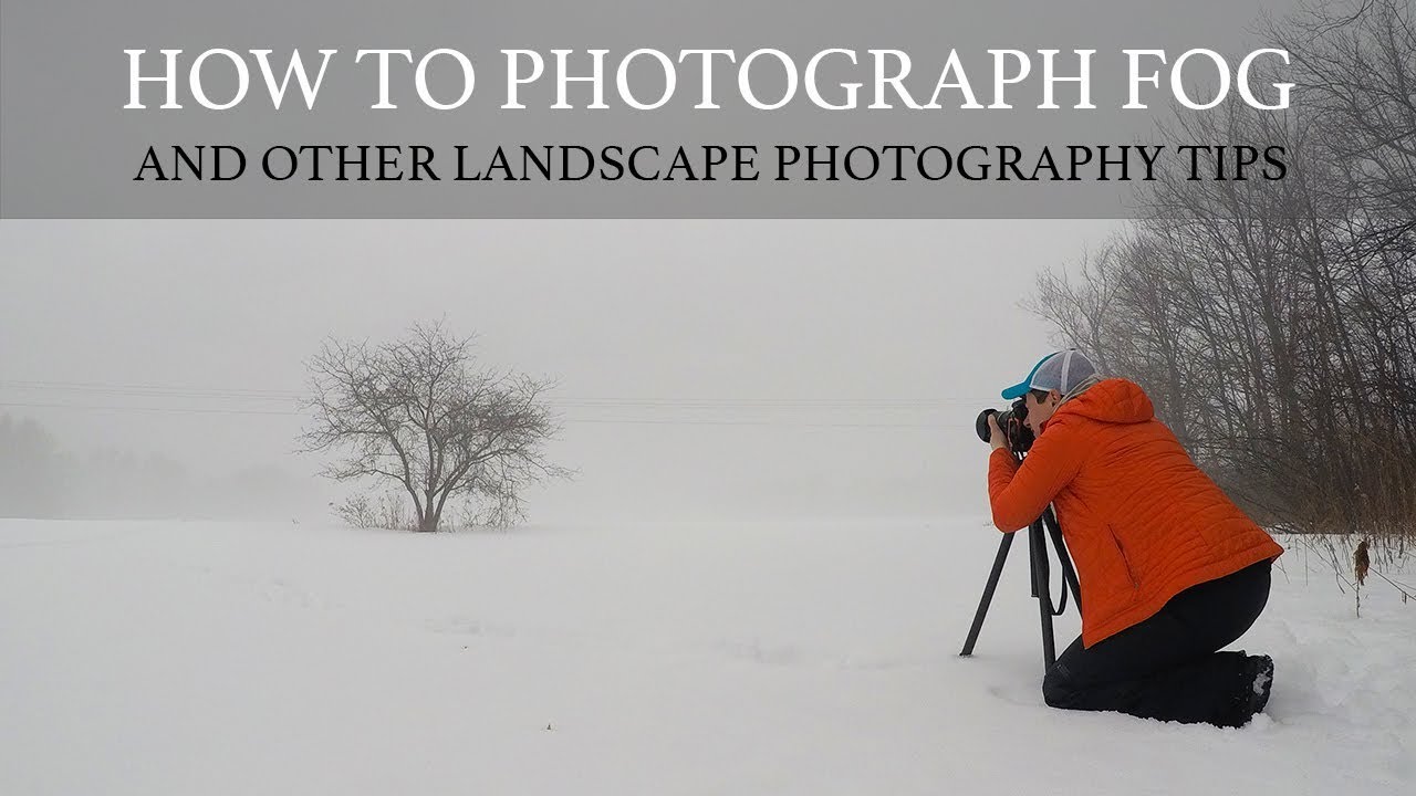 How to Photograph Fog | And Other Landscape Photography Tips - YouTube