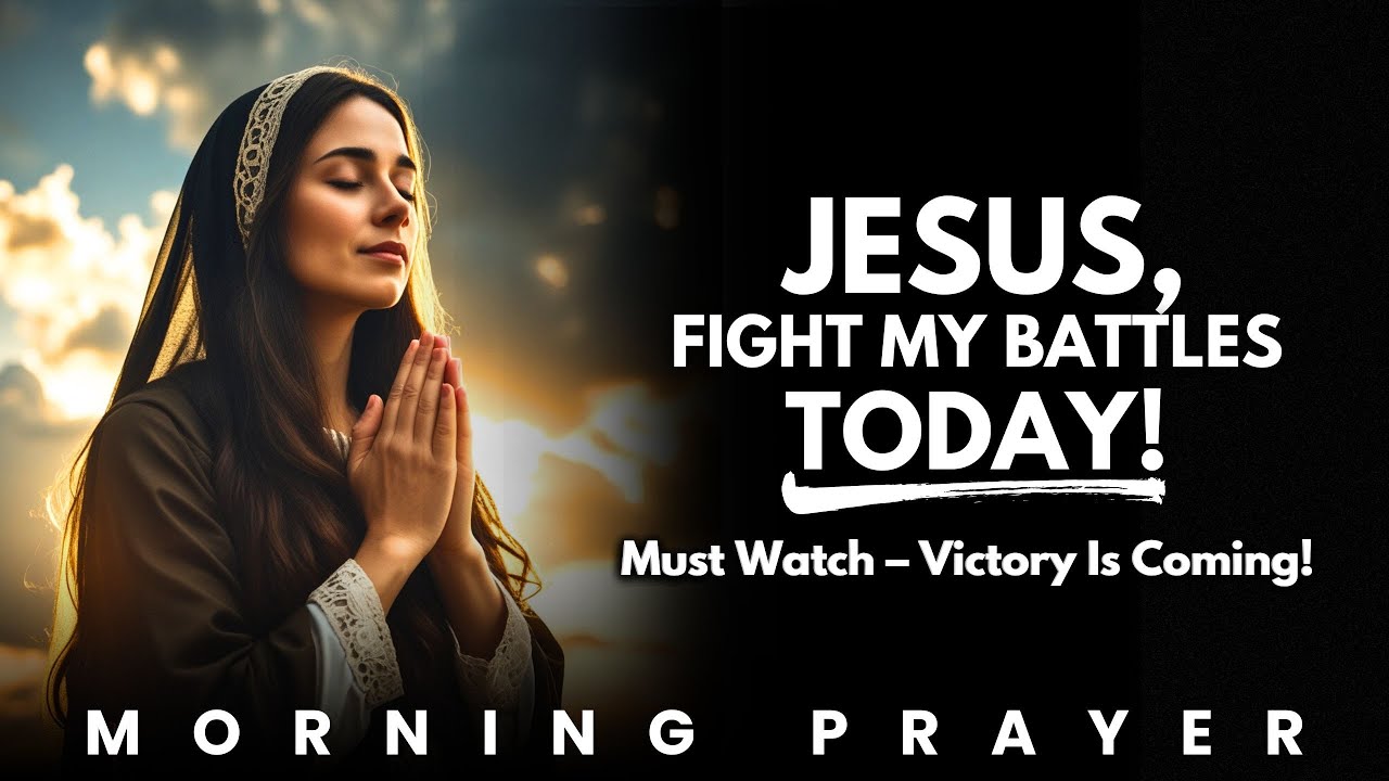 Jesus, Fight My Battles Today! | Powerful Prayer for Protection ...