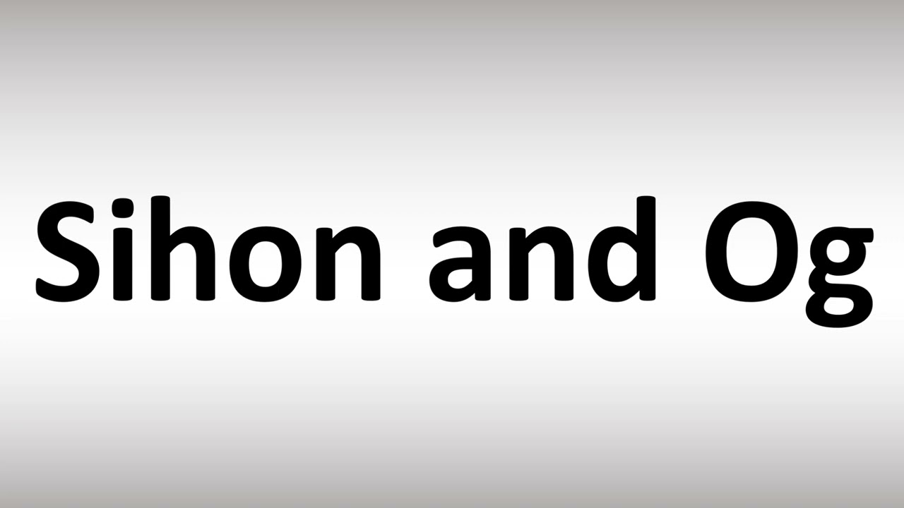 How to Pronounce Sihon and Og - YouTube