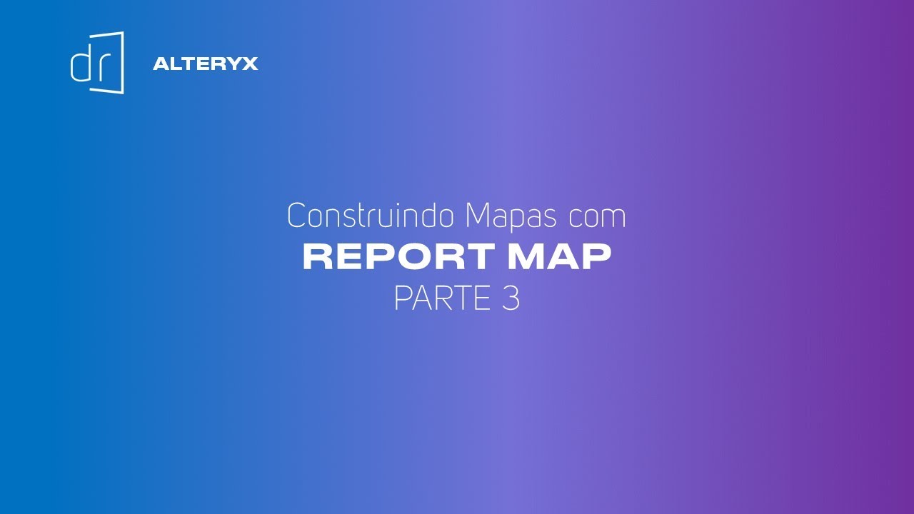 ALTERYX - Construindo Mapas com REPORT MAP - Parte 3 - YouTube
